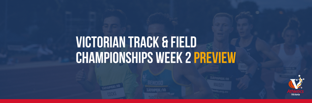 Victorian Track & Field Championships Week 2 Preview | Aths Vic